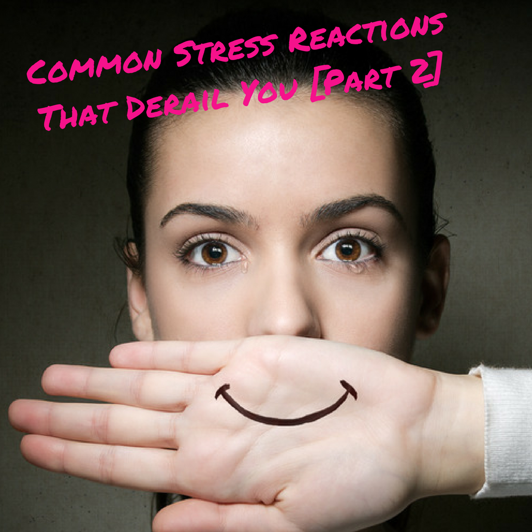 Common Stress Reactions That Derail You [Part 2]