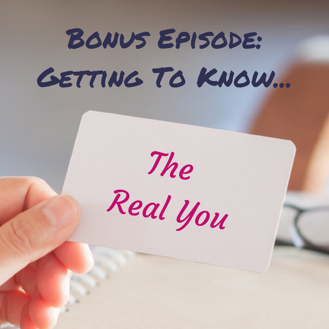 Bonus Episode: Getting To Know the Real You
