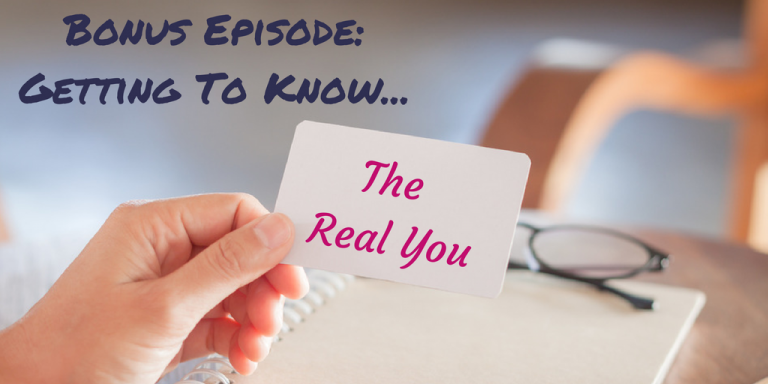 Bonus Episode: Getting To Know the Real You
