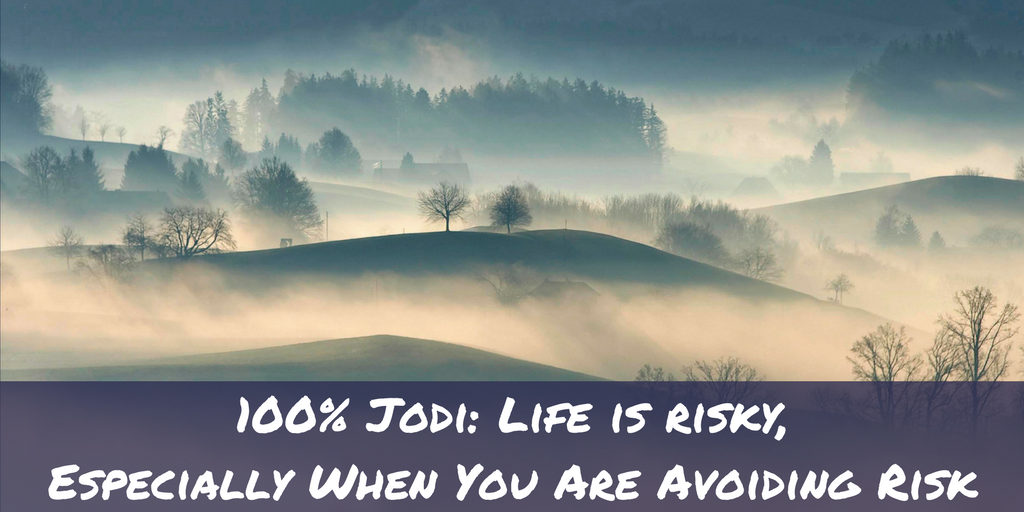 Life is risky, Especially When You Are Avoiding Risk