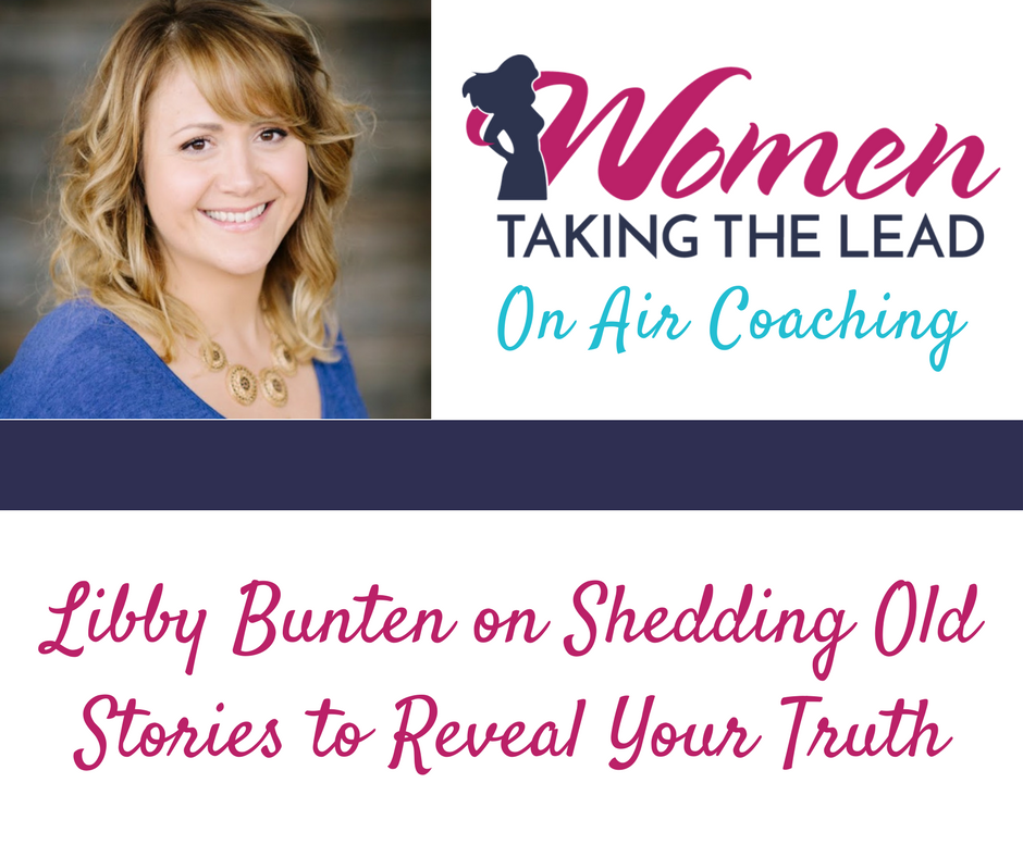 On Air Coaching: Libby Bunten on Shedding Old Stories to Reveal Your Truth