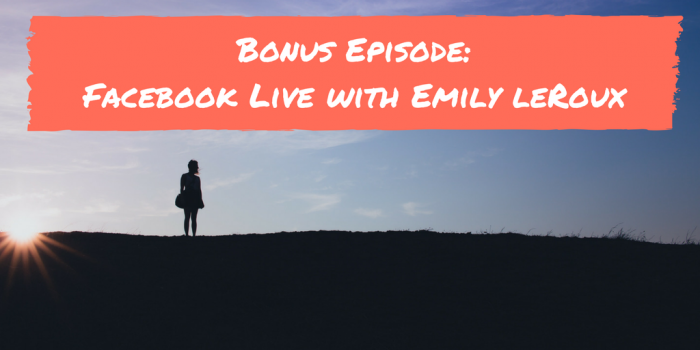 Bonus Episode: Facebook Live with Emily leRoux Women Taking the Lead