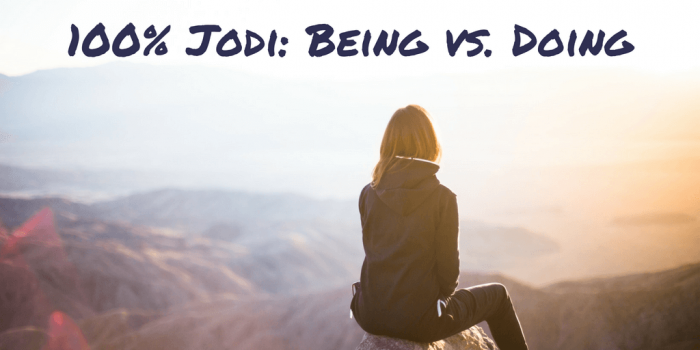 100% Jodi: Being vs Doing | Women Taking the Lead
