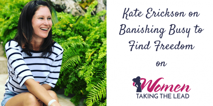 Kate Erickson on Banishing Busy to Find Freedom